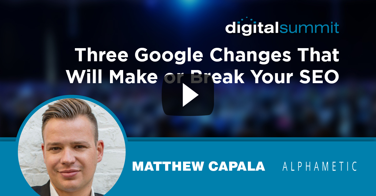 Three Google Changes That Will Make or... | Digital Summit