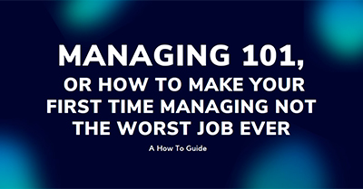 Managing 101, or How to Make Your First Manager Role NOT the ...